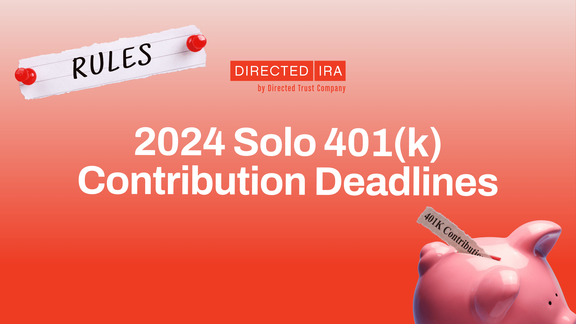 2024 Solo 401(k) Contribution Deadlines: Rules, Steps, & Strategies | Directed IRA